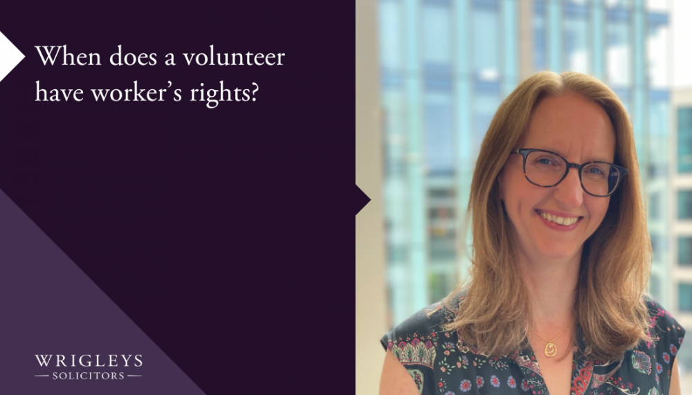 When does a volunteer have worker’s rights? - Wrigleys Solicitors LLP