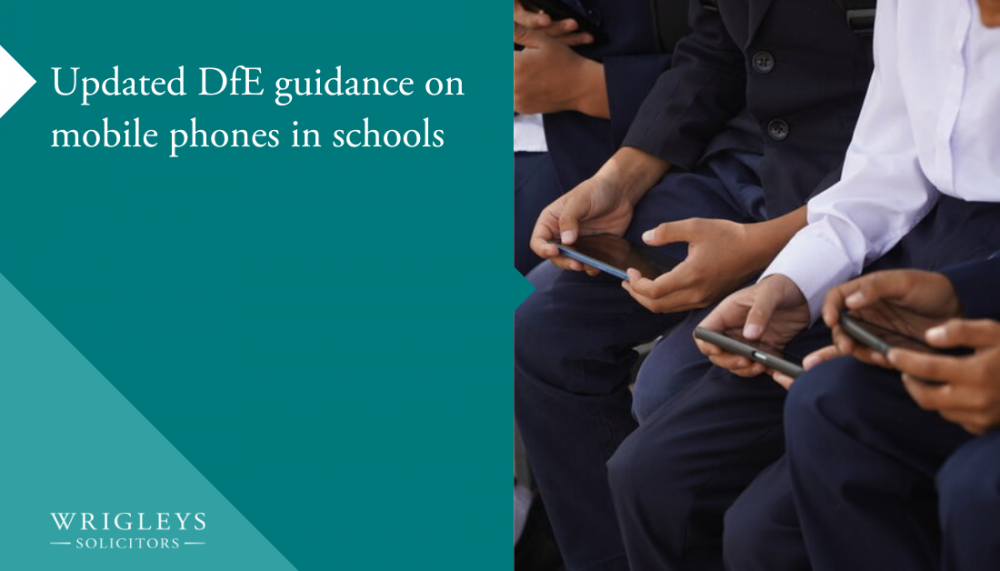 Updated DfE guidance on mobile phones in schools - Wrigleys Solicitors LLP