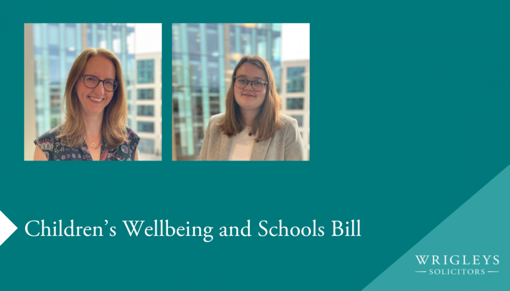 Children’s Wellbeing and Schools Bill - Wrigleys Solicitors LLP