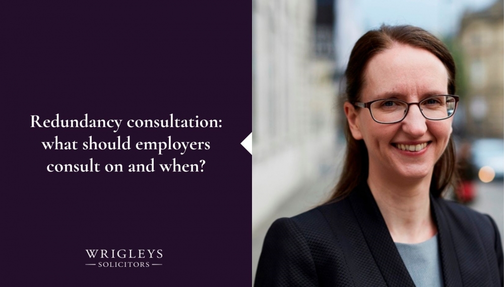 Redundancy consultation: what should employers consult on and when? - Wrigleys Solicitors LLP